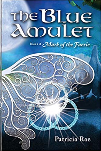 The Blue Amulet (Mark of the Faerie #2) by Patricia Rae | Goodreads