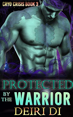 Protected by the Warrior (Cryo Crisis #3) by Deiri Di | Goodreads