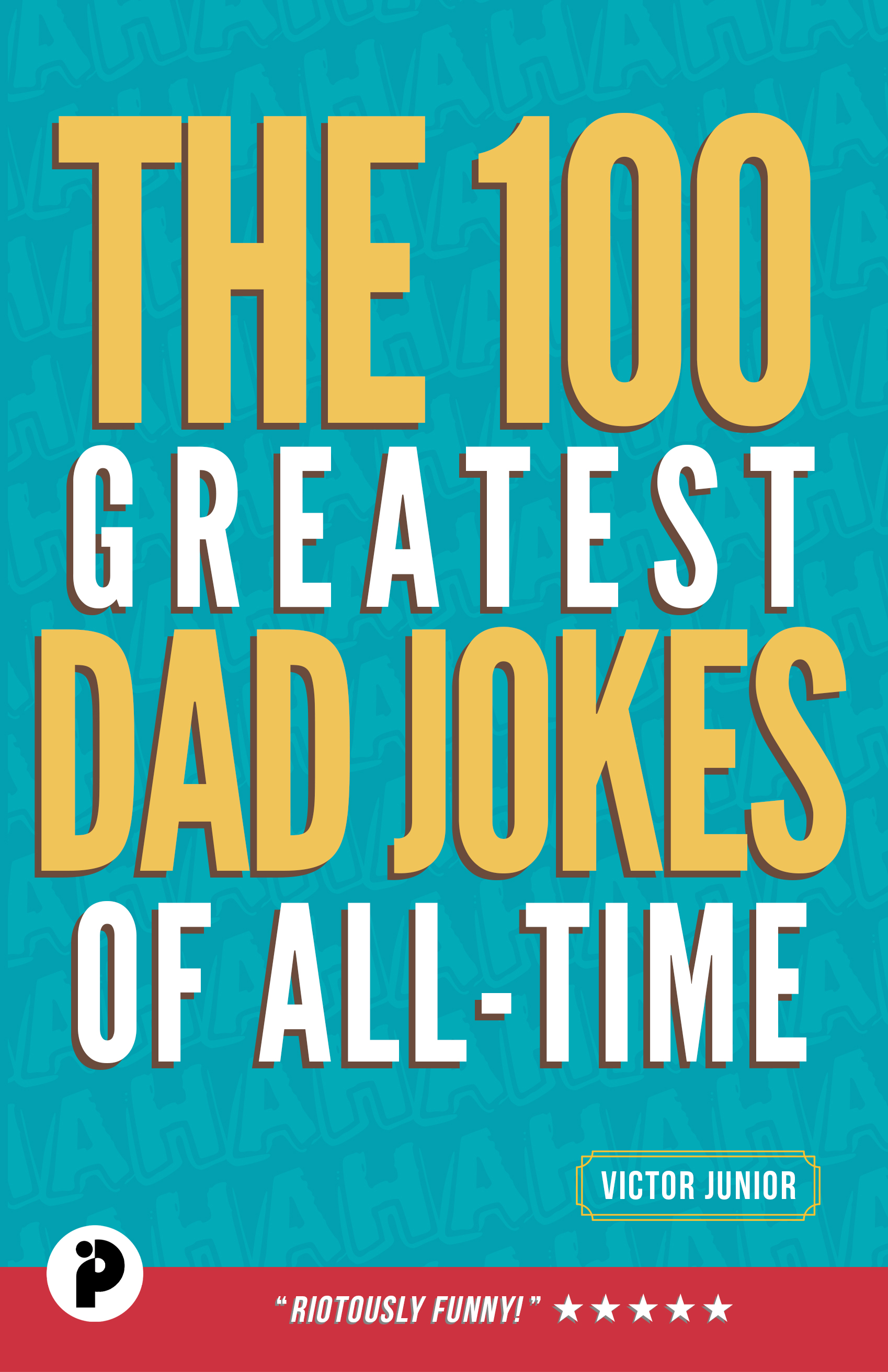 The 100 Greatest Dad Jokes of All-Time by Victor Junior | Goodreads