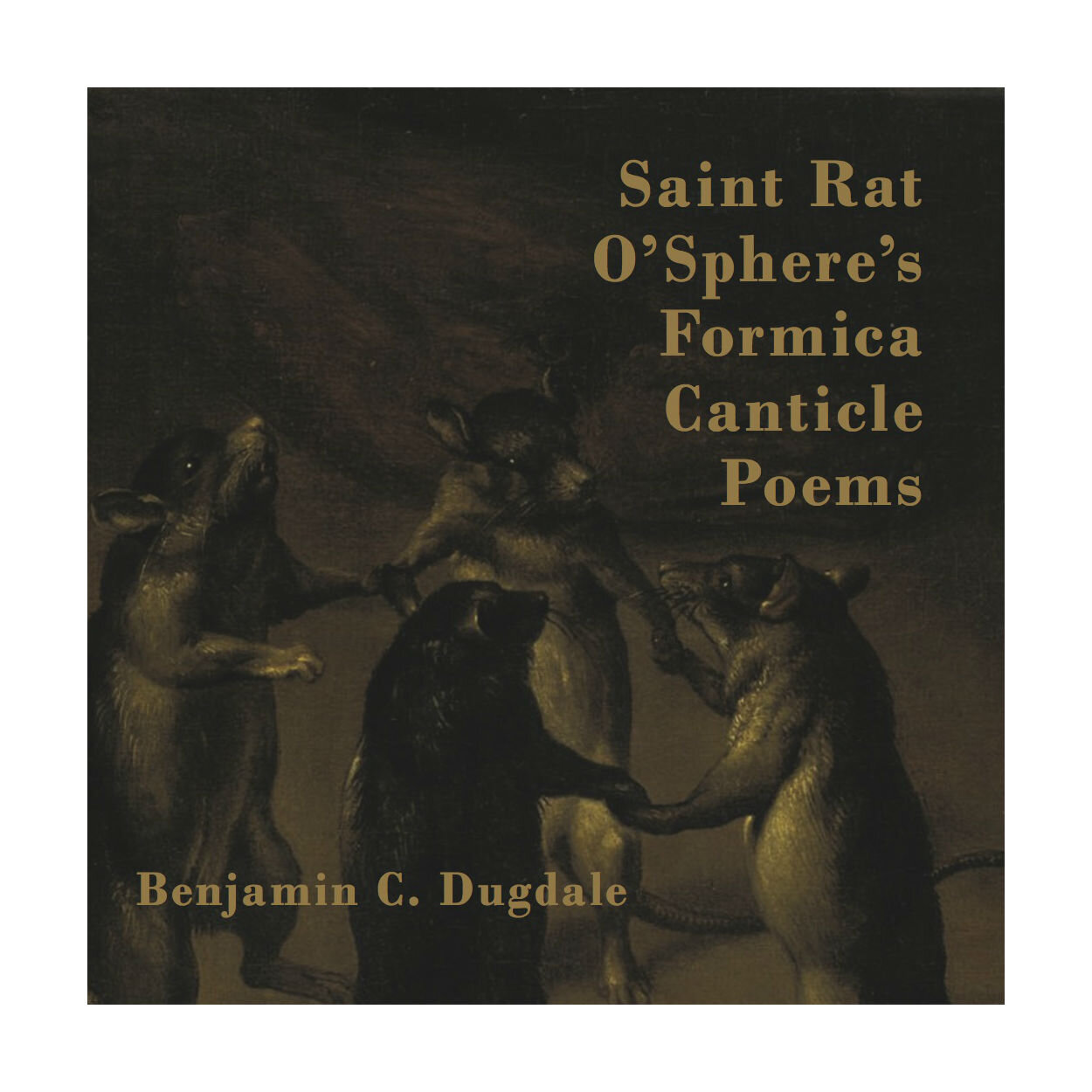 Saint Rat O’Sphere’s Formica Canticle Poems by Benjamin C. Dugdale ...