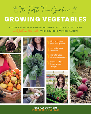 The First-Time Gardener: Growing Vegetables: All the know-how and ...