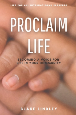 Proclaim Life by Blake Lindley | Goodreads