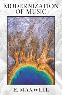 MODERNIZATION OF MUSIC by E Maxwell | Goodreads