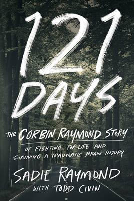 121 Days: The Corbin Raymond Story of Fighting for Life and Surviving a ...