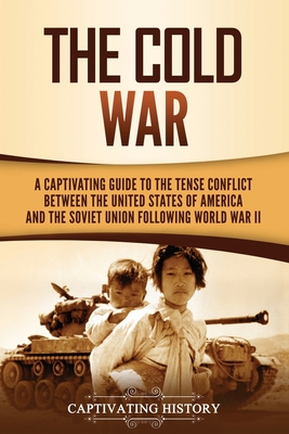 The Cold War: A Captivating Guide to the Tense Conflict between the ...