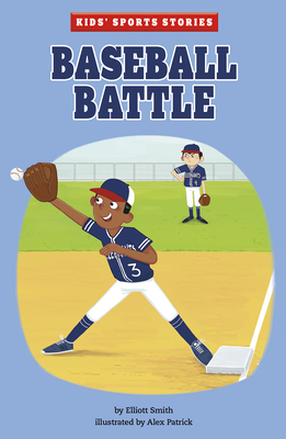 Baseball Battle (Kids' Sports Stories) by Elliott Smith | Goodreads