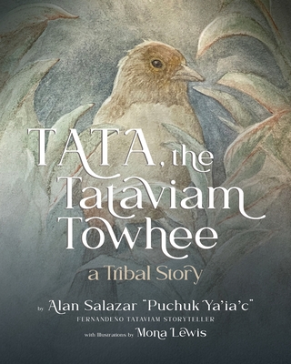 Tata the Tataviam Towhee: A Tribal Story by Alan Salazar | Goodreads