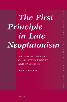 The First Principle in Late Neoplatonism: A Study of the One's ...