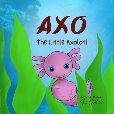 Axo: The Little Axolotl by Israa A Dandachi | Goodreads