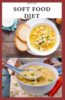 Healthy Soft Food Diet: Delicious And Nutritious Easy To Chew And ...