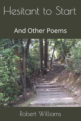 Hesitant to Start: And Other Poems by Robert Williams | Goodreads