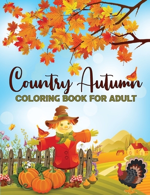 Country Autumn Coloring Book For Adult: Autumn Scenes, Fall Inspired ...