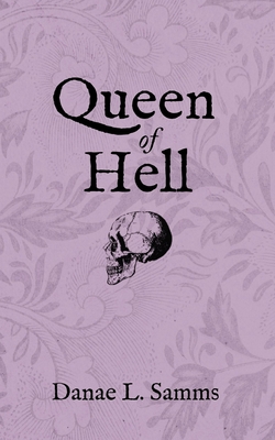 Queen of Hell: Persephone Book One by Danae L. Samms | Goodreads