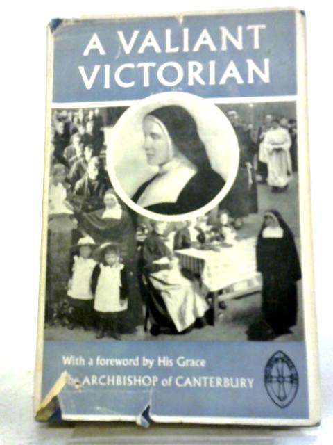 A Valiant Victorian: The Life and Times of Mother Emily Ayckbowm by ...