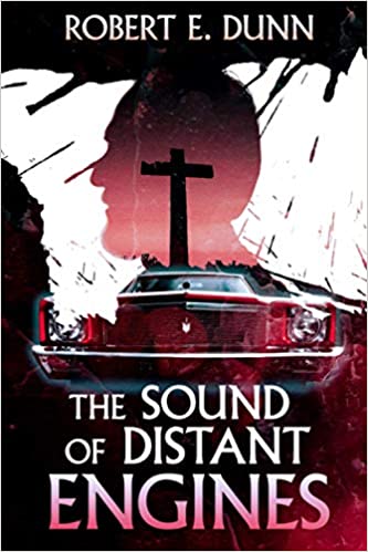 The Sound of Distant Engines by Robert E. Dunn | Goodreads