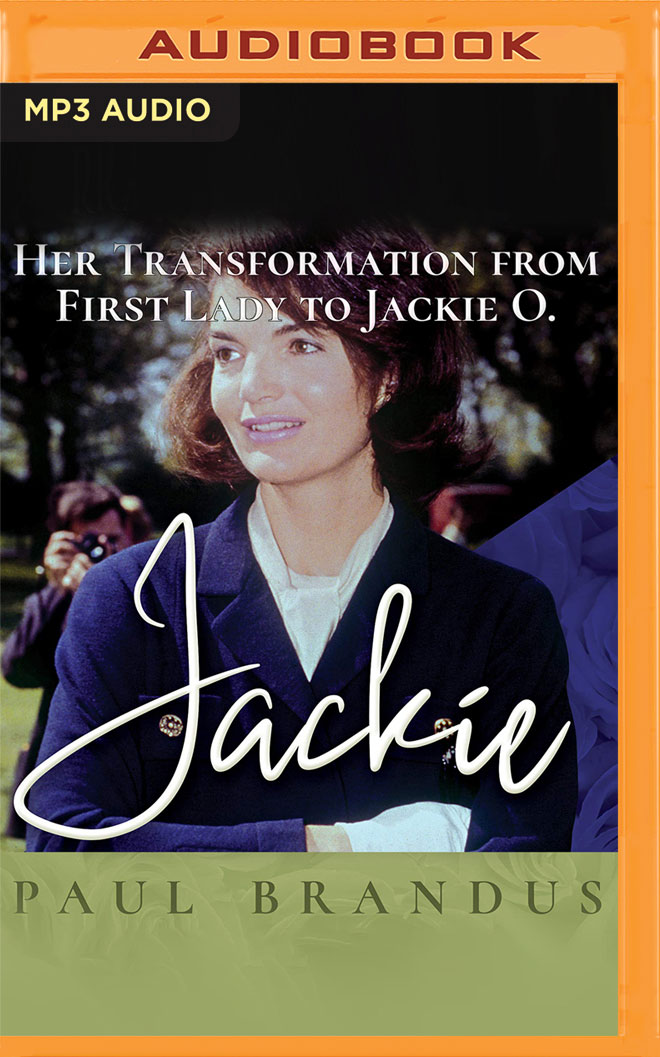 Jackie: Her Transformation from First Lady to Jackie O. by Paul Brandus ...