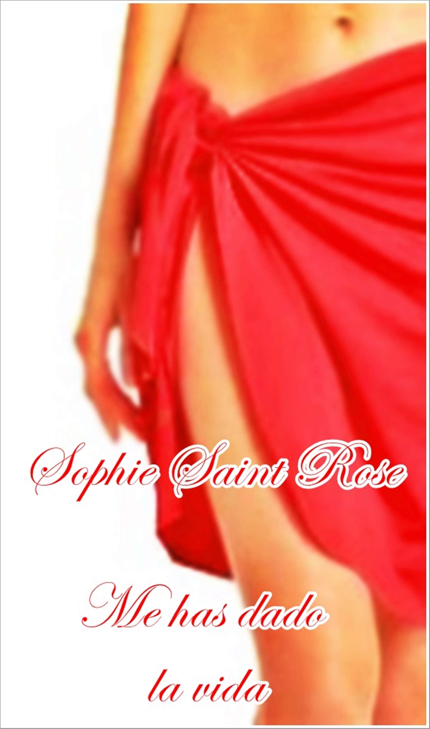 Me has dado la vida (Spanish Edition) by Sophie Saint Rose | Goodreads