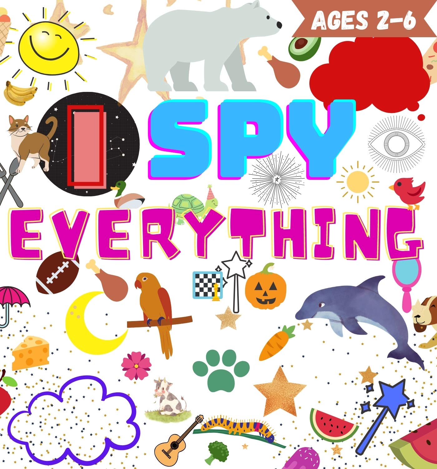 I SPY EVERYTHING: A Fun Guessing Game For Children Ages 2-6 Years Old ...