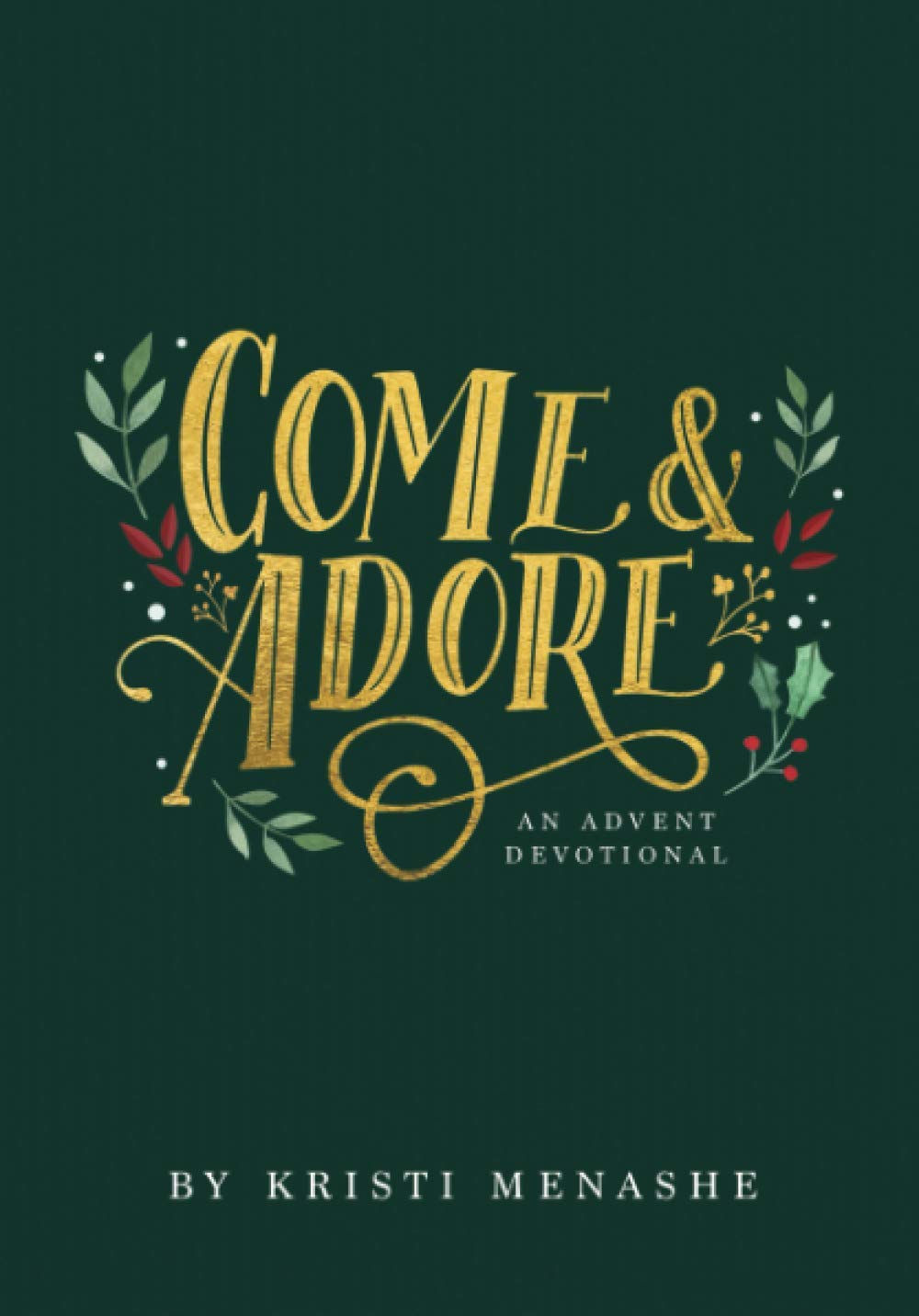 Come & Adore: An Advent Devotional by Kristi Lynn Menashe | Goodreads