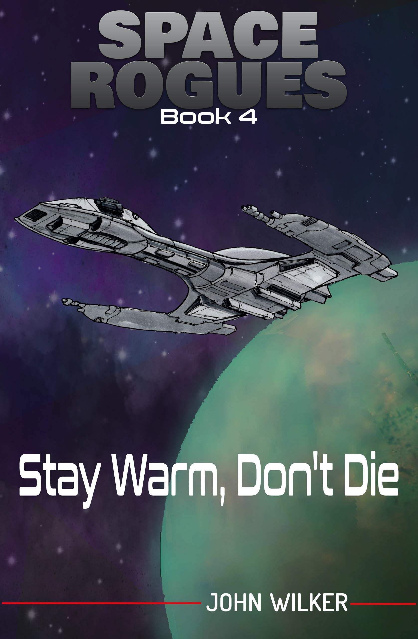 Stay Warm, Don't Die (Space Rogues Book 4) by John Wilker | Goodreads