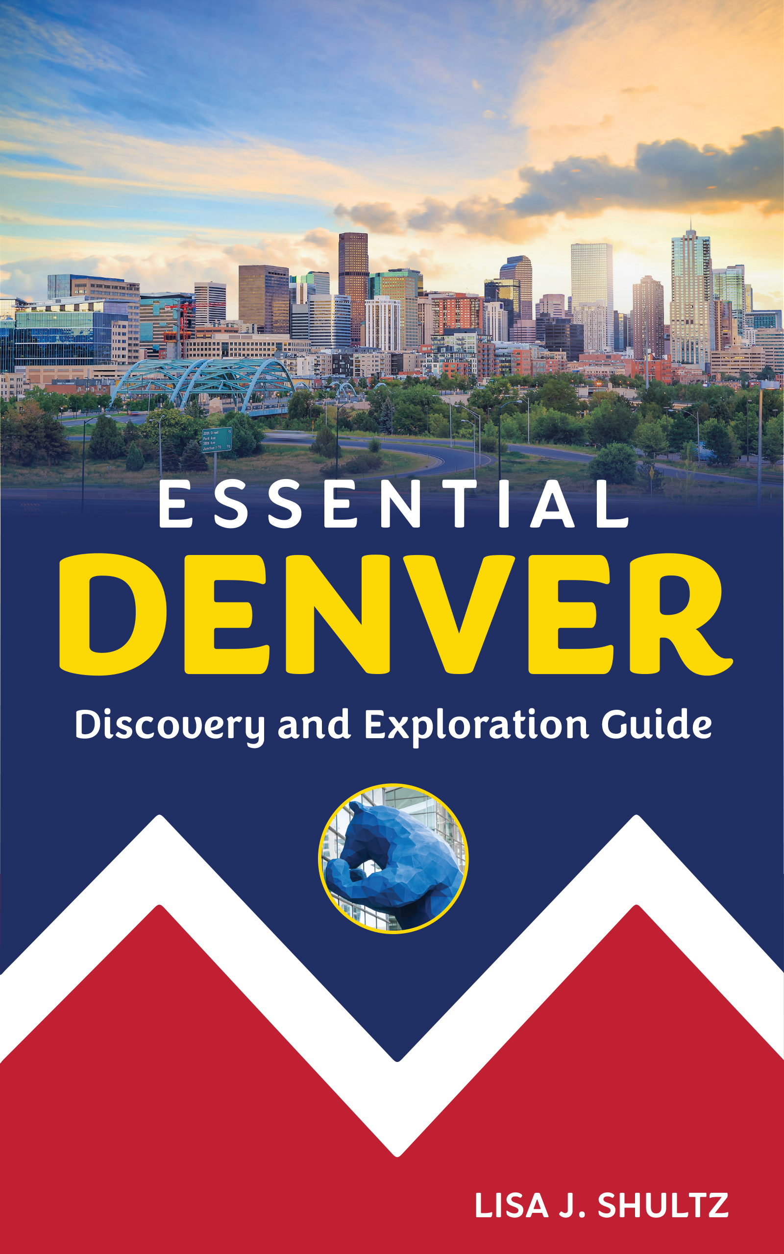 Essential Denver: Discovery and Exploration Guide by Lisa J. Shultz ...