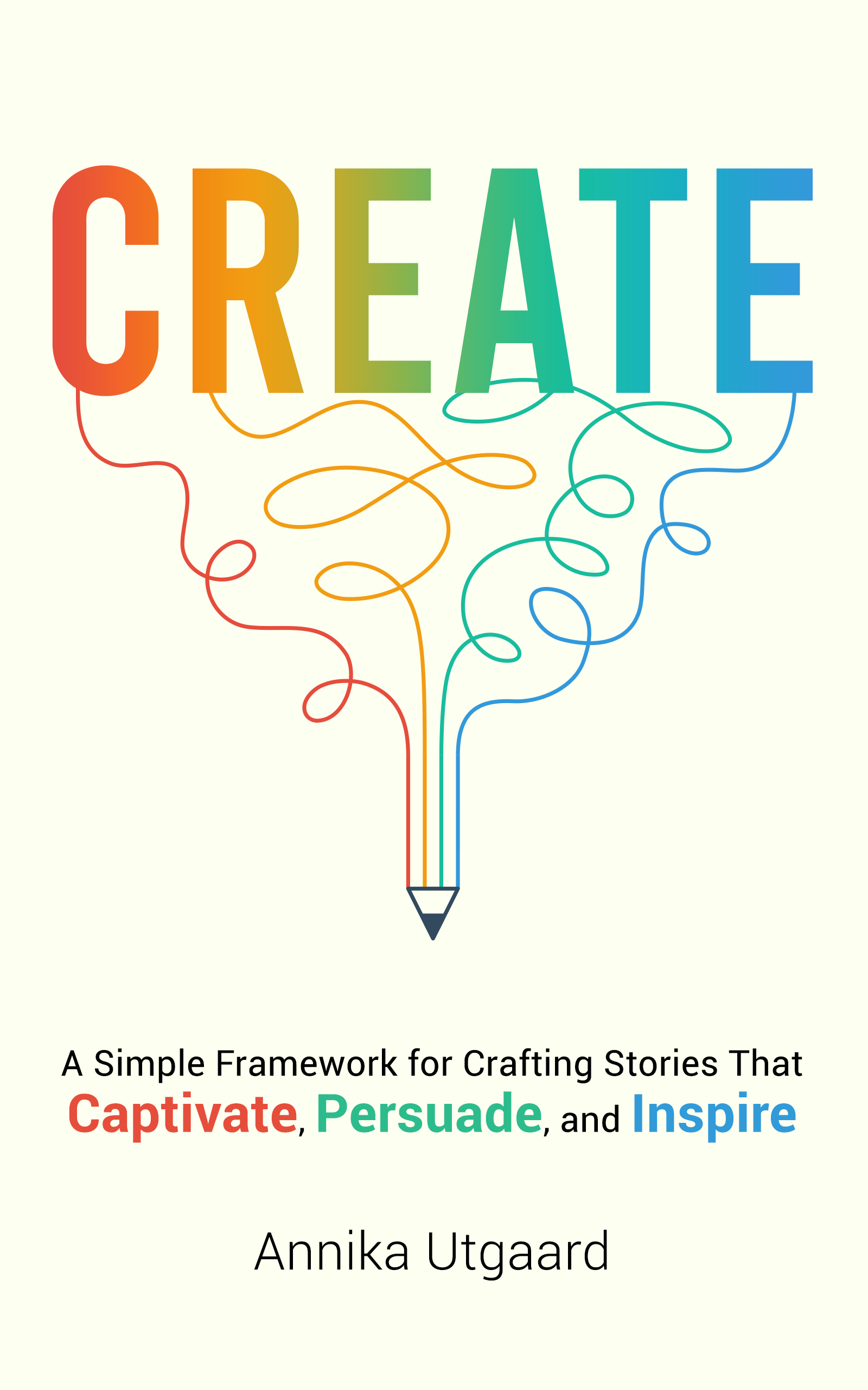 Create: A Simple Framework for Crafting Stories That Captivate ...