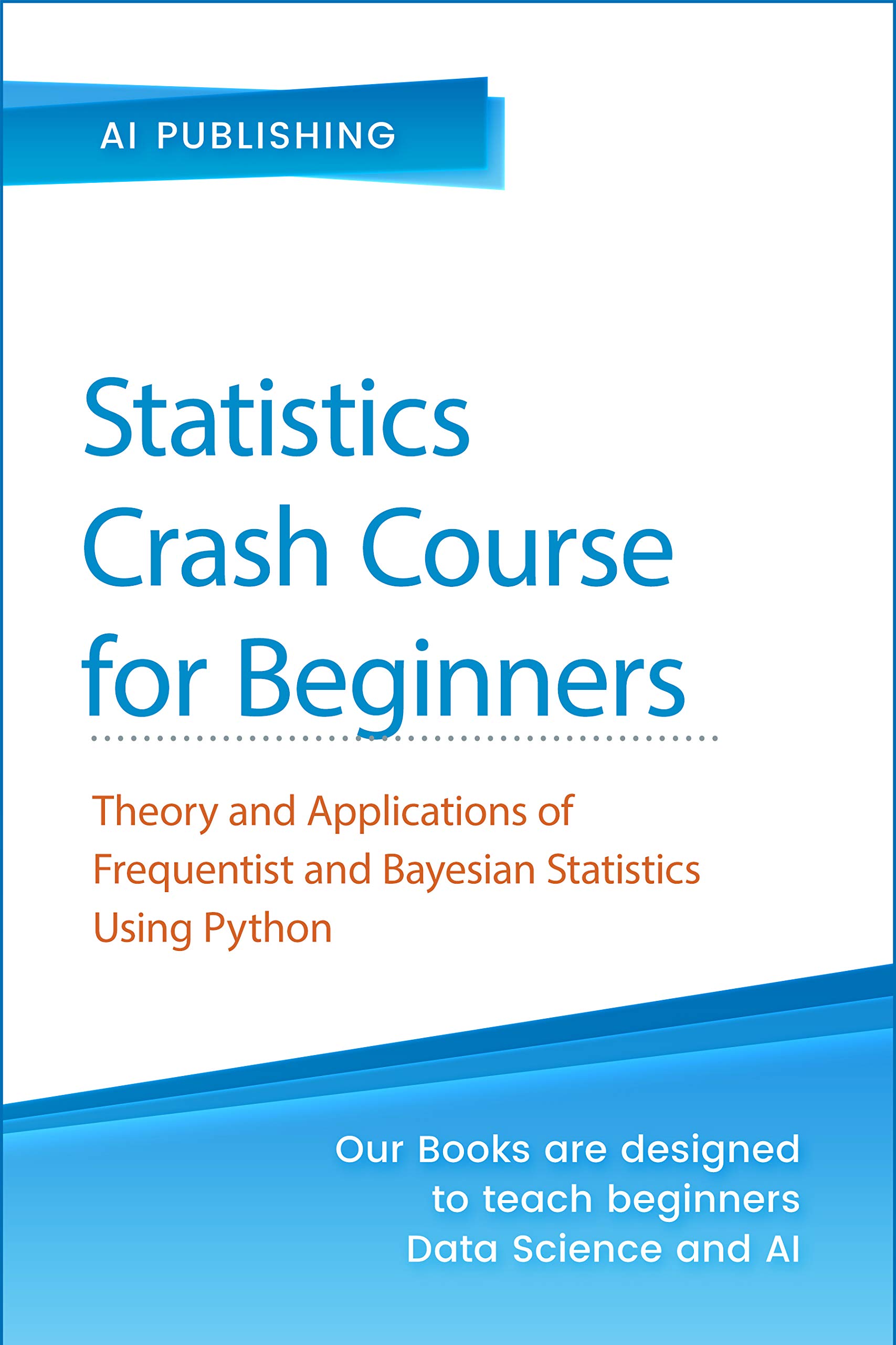 Statistics Crash Course for Beginners: Theory and Applications of Frequentist and Bayesian ...