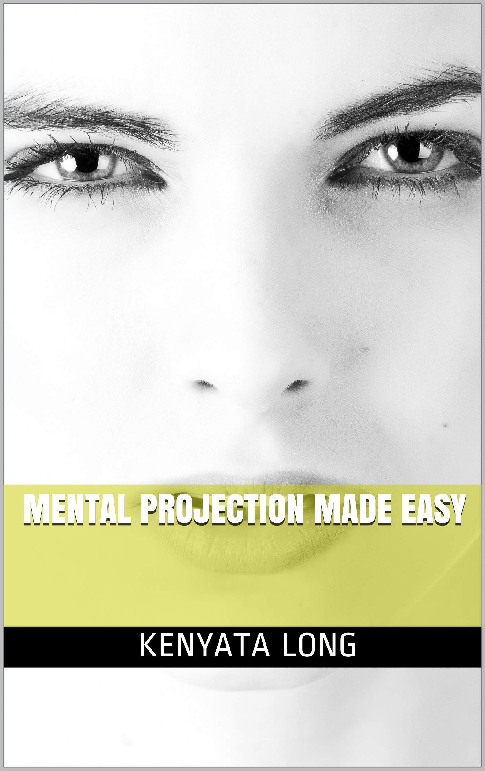 Mental Projection Made Easy by Kenyata Long | Goodreads