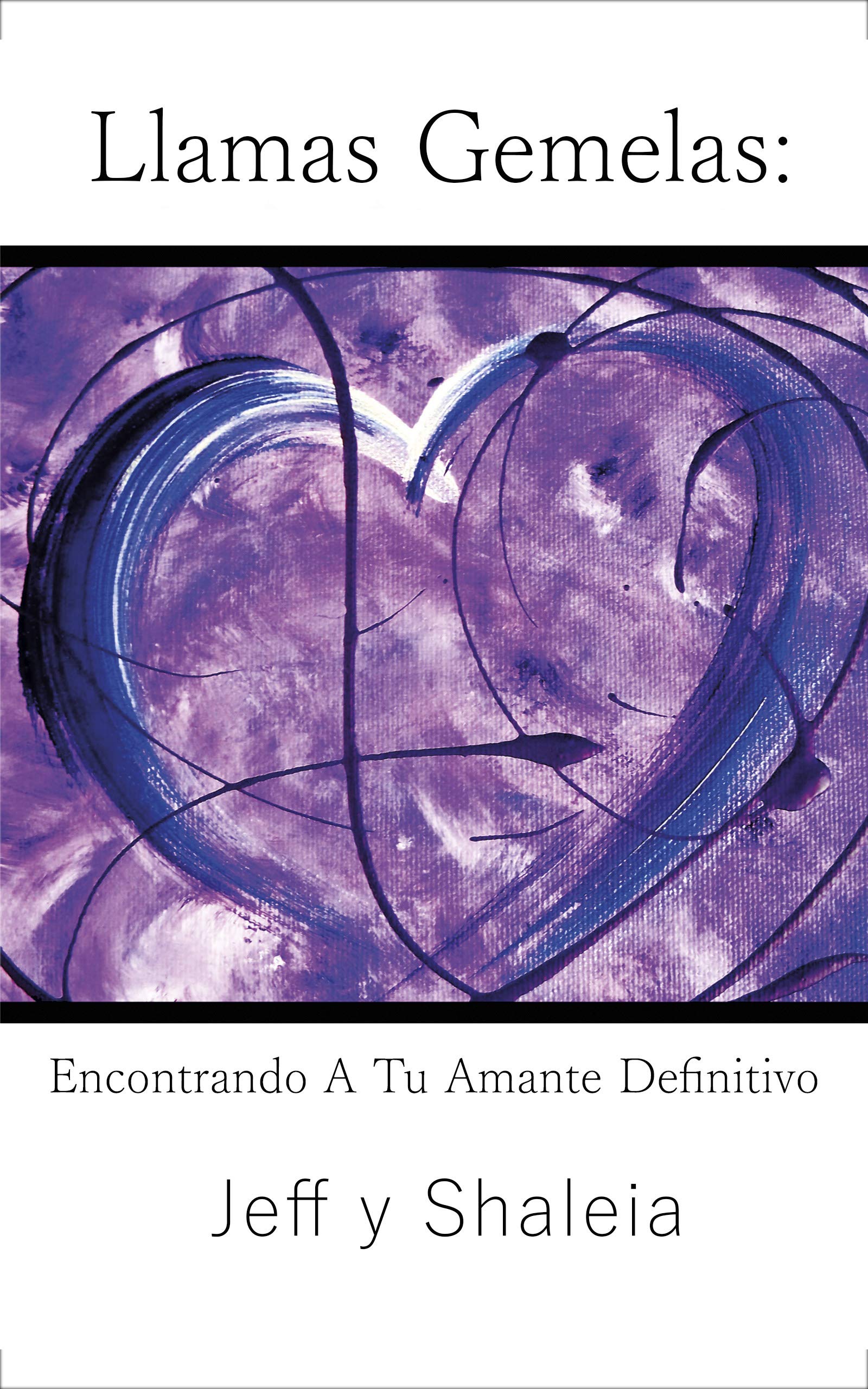 Llamas Gemelas: Encontrando A Tu Amante Definitivo by Jeff Ayan | Goodreads