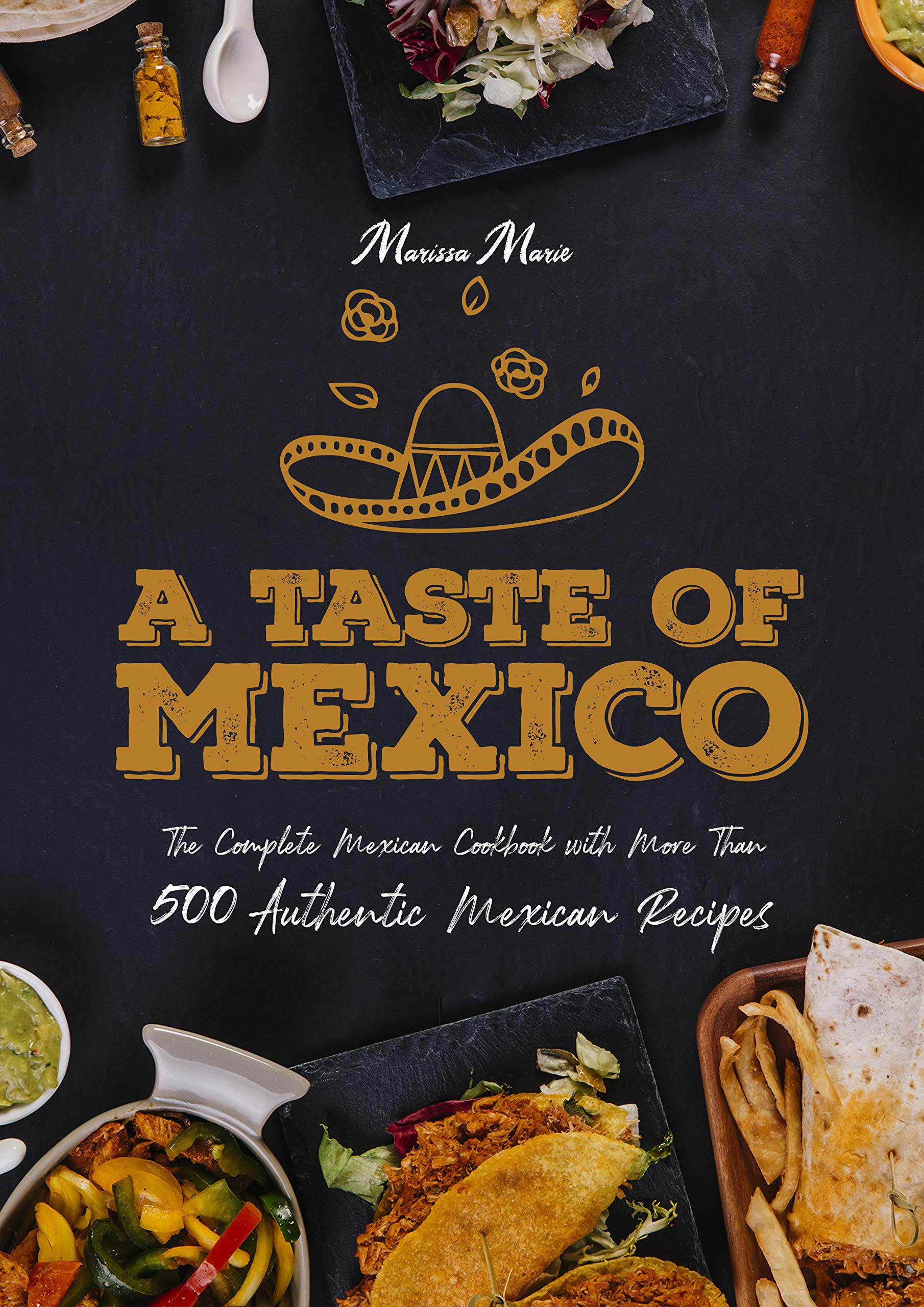 A Taste of Mexico: The Complete Mexican Cookbook With More Than 500 ...