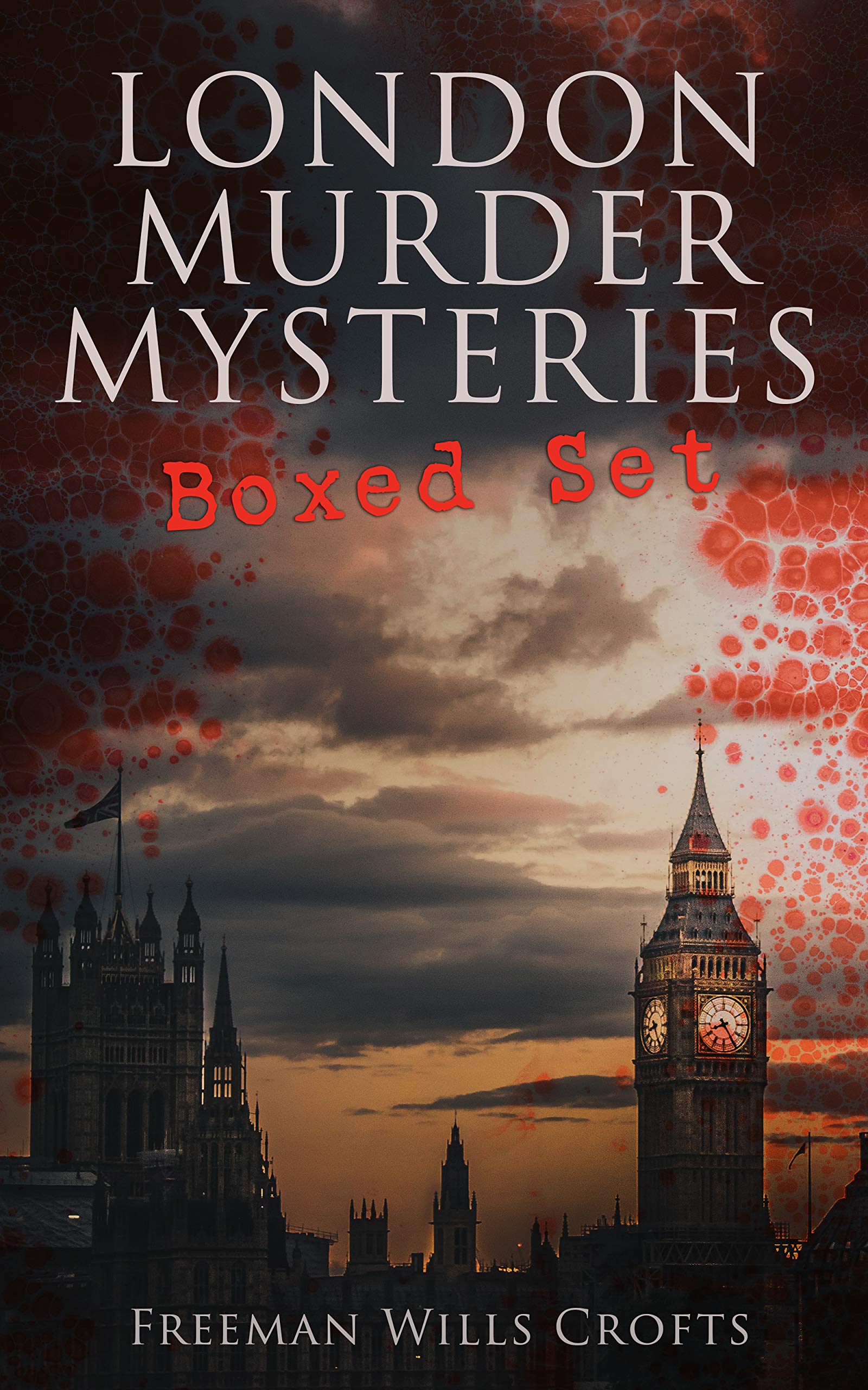 London Murder Mysteries - Ultimate Collection: The Cask, The Ponson ...