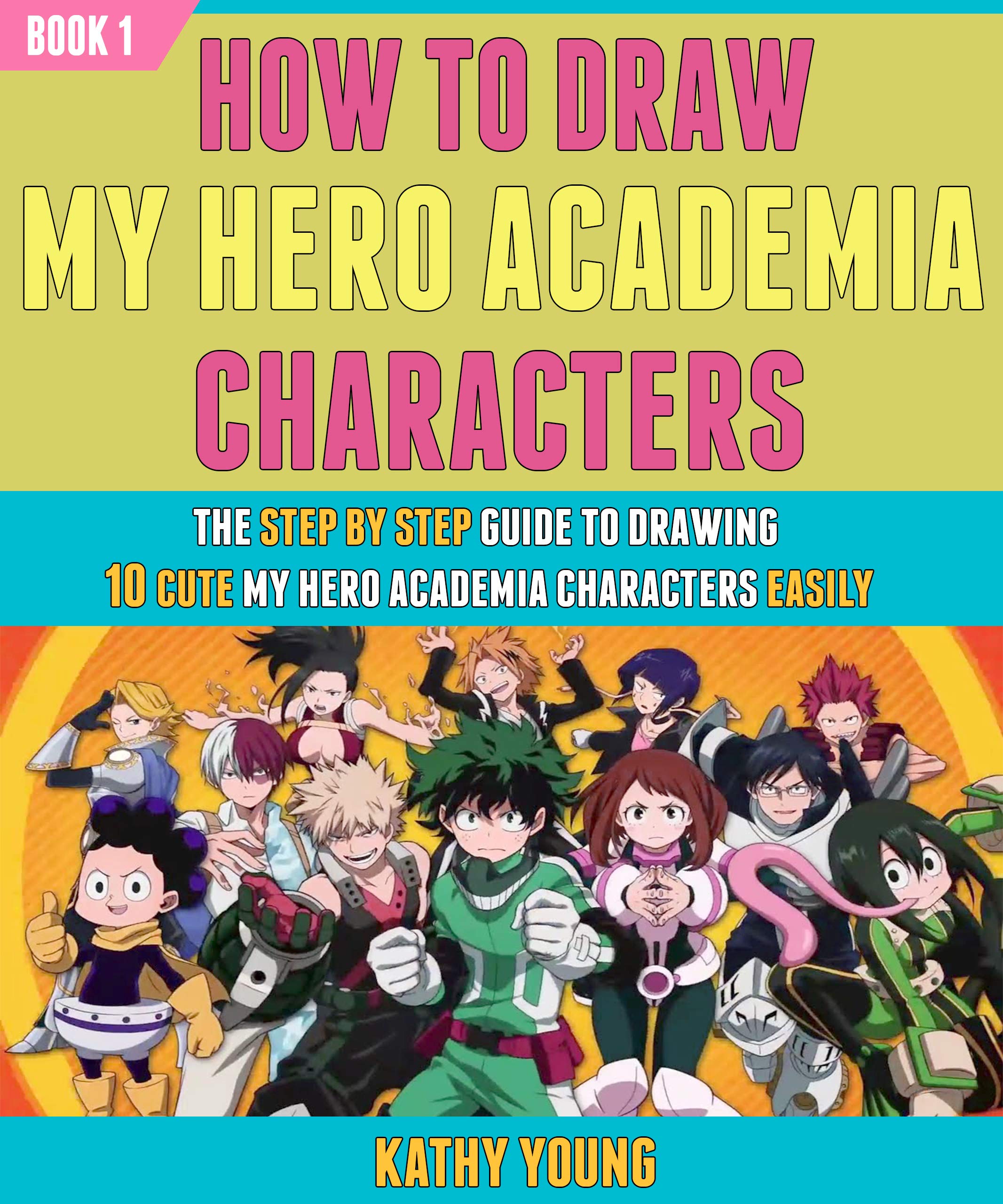 How To Draw My Hero Academia Characters: The Step By Step Guide To ...