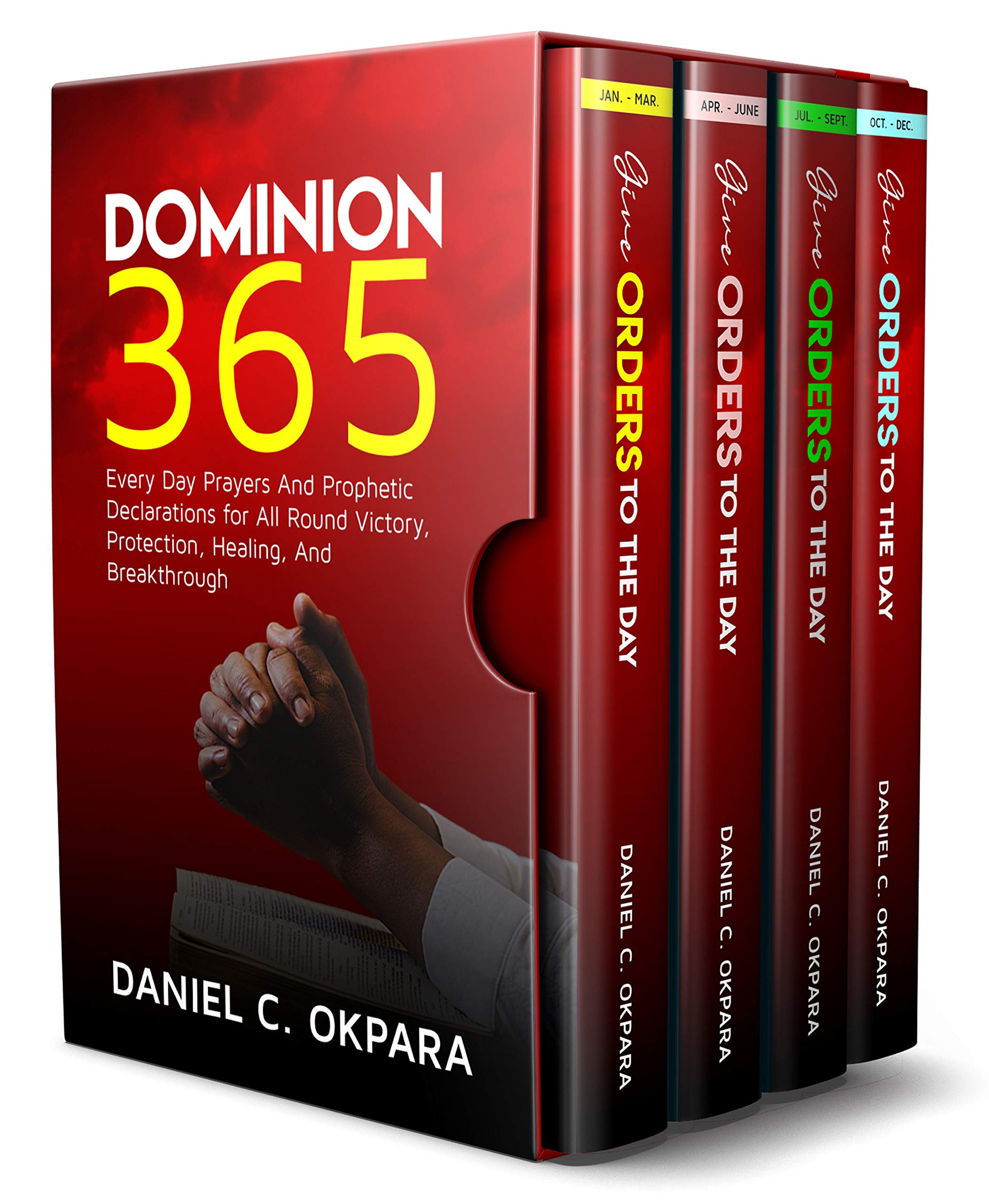 Dominion 365: Everyday Prayers and Prophetic Declarations for All Round Victory, Protection ...