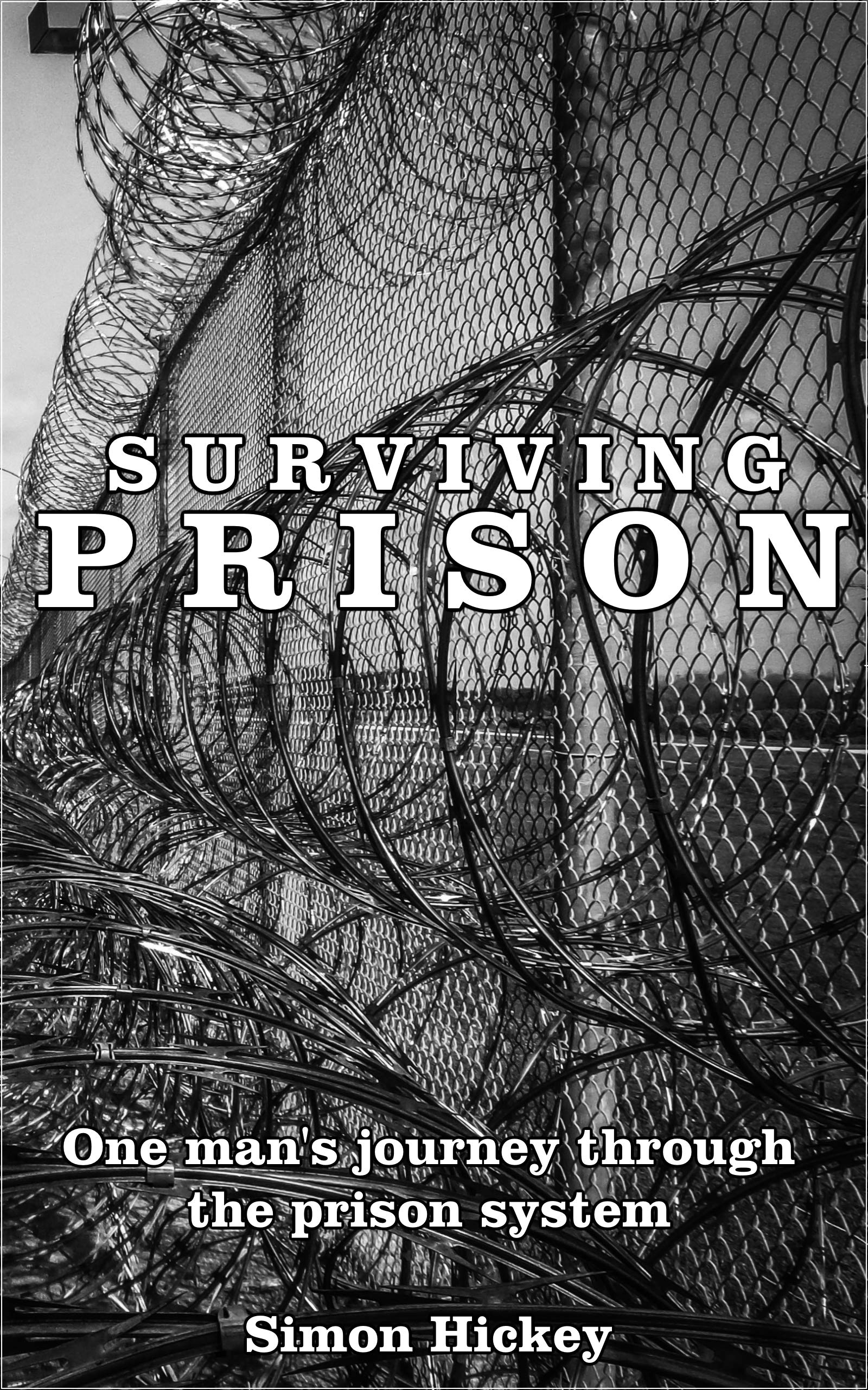 Surviving Prison: One man's journey through the prison system by Simon ...