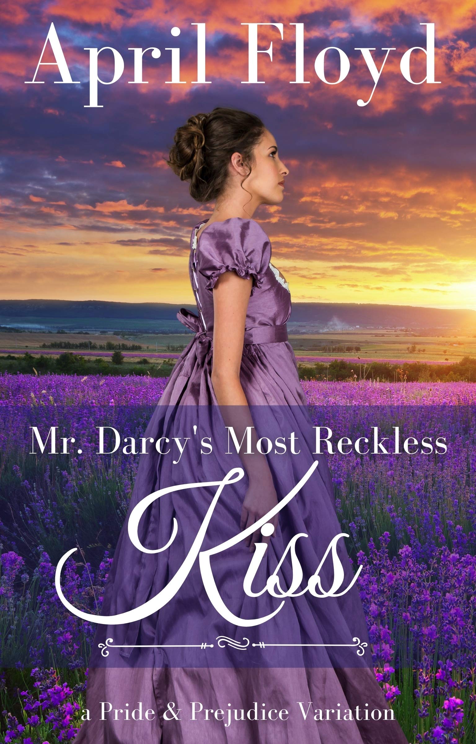 Mr. Darcy's Most Reckless Kiss: A Pride & Prejudice Variation by April ...