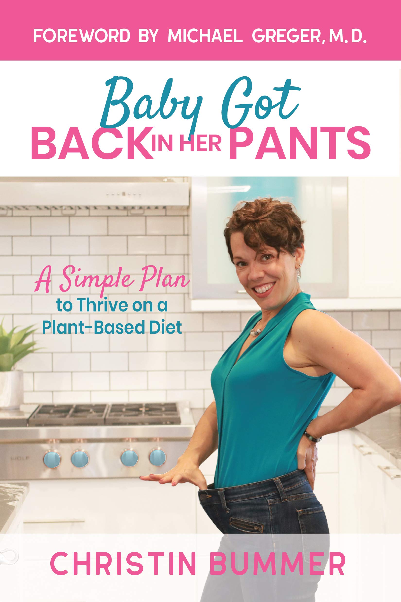 Baby Got Back In Her Pants: A Simple Plan to Thrive on a Plant-Based ...