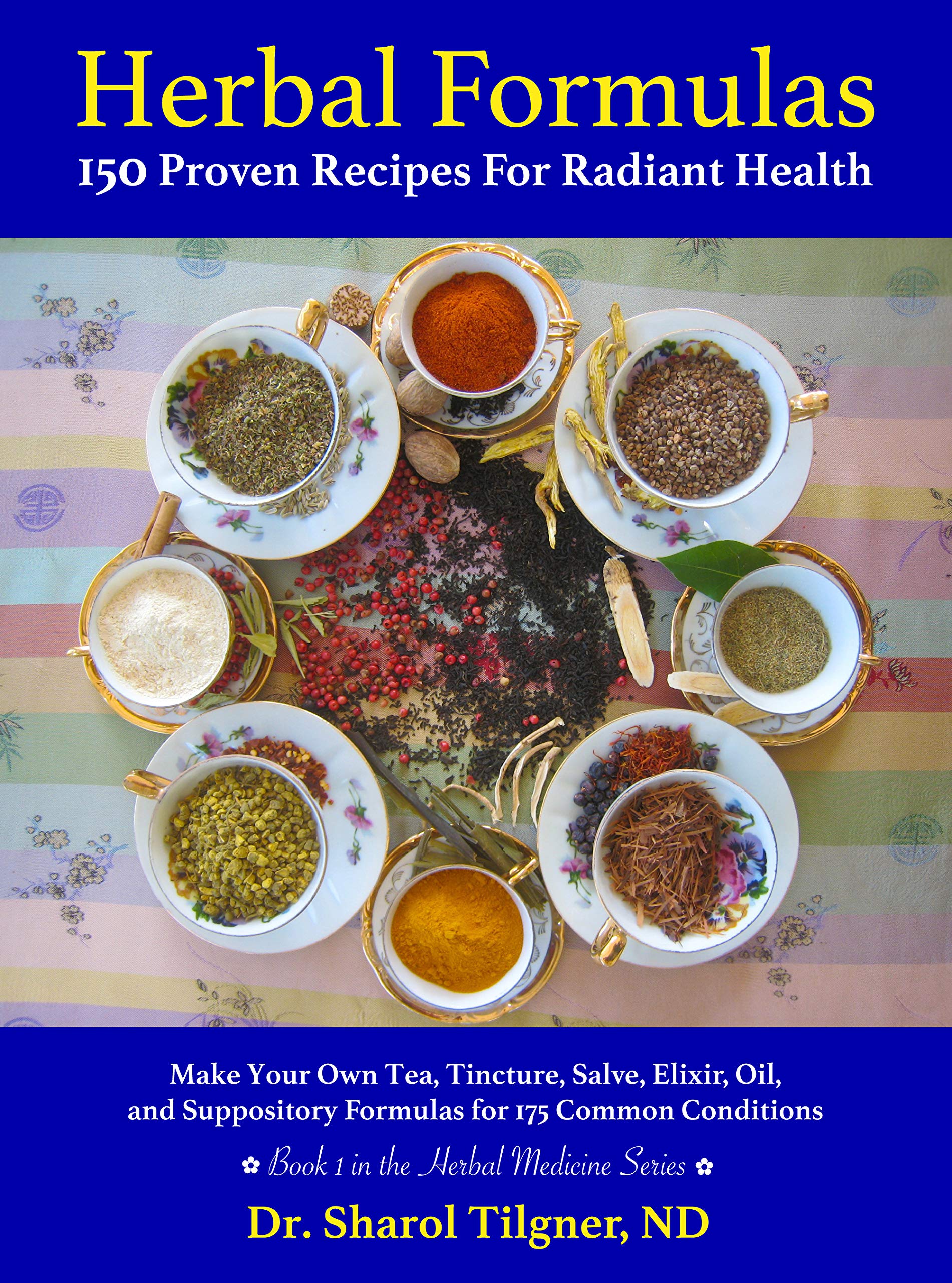 Herbal Formulas: 150 Proven Recipes For Radiant Health by Sharol ...