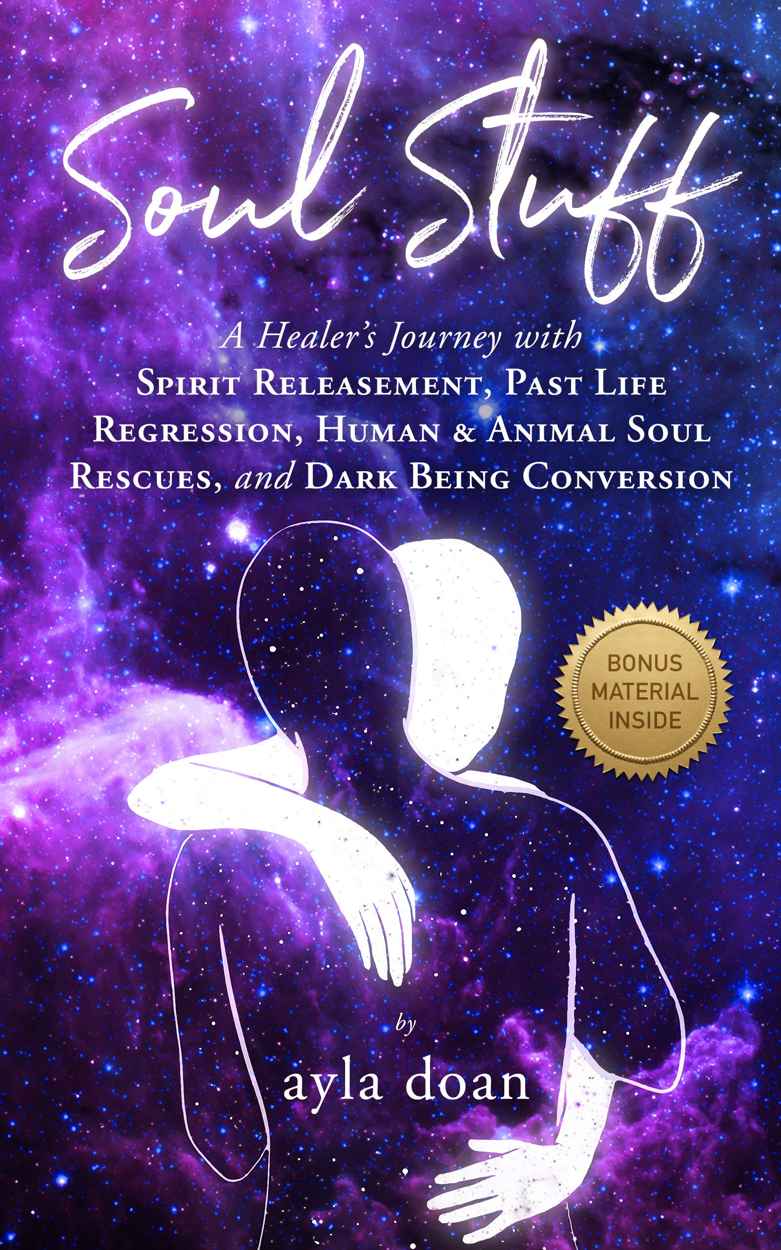 Soul Stuff: A Personal Journey with Spirit Work and Past Life Regression by Ayla Doan | Goodreads