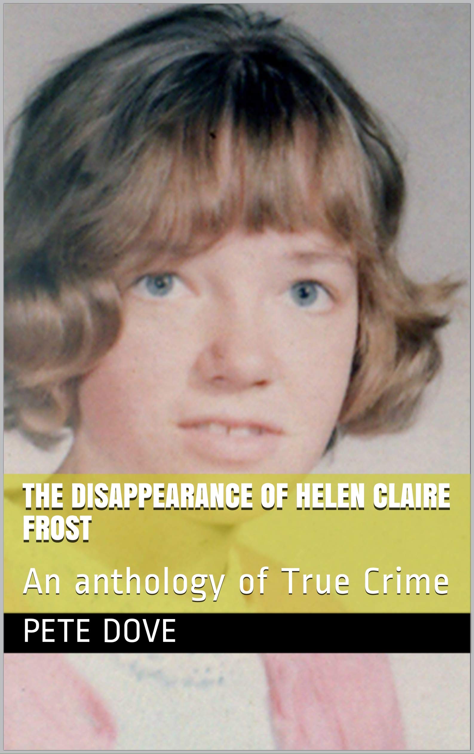 The Disappearance of Helen Claire Frost: An anthology of True Crime by ...