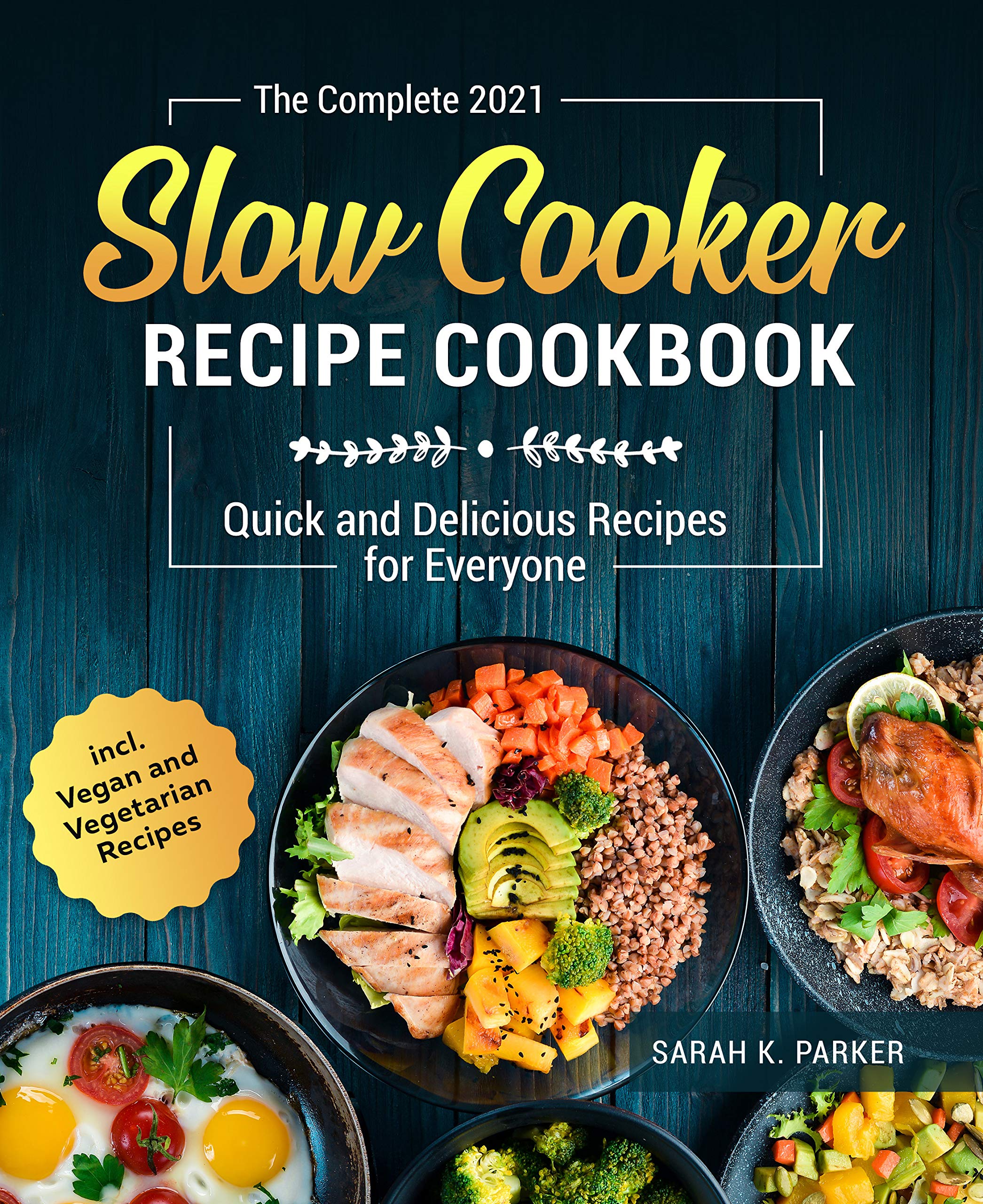 The Complete Slow Cooker Recipe Cookbook #2021: Quick and Delicious ...