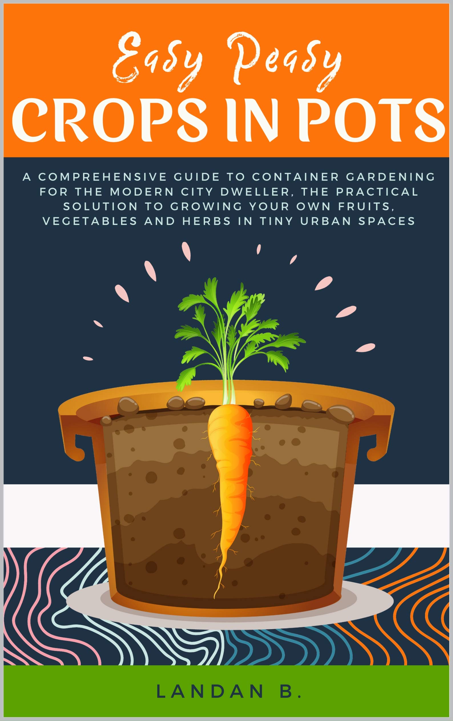 Easy Peasy Crops in Pots: A Comprehensive Guide to Container Gardening ...