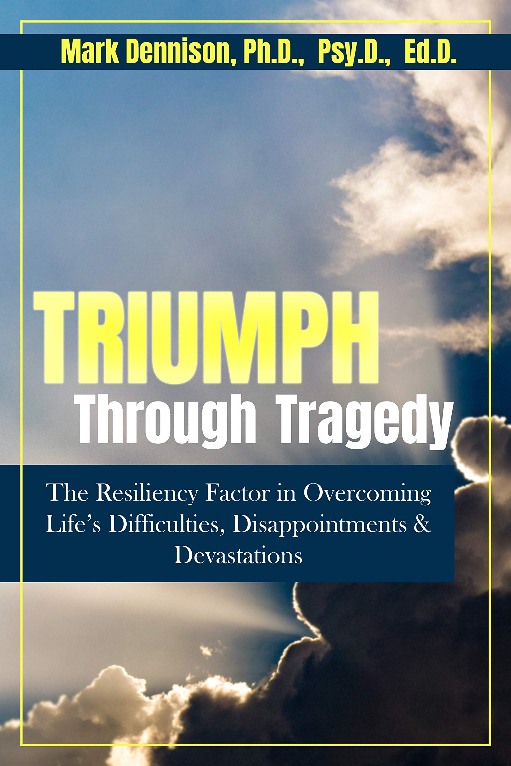Triumph Through Tragedy: The Resiliency Factor in Overcoming Life’s ...