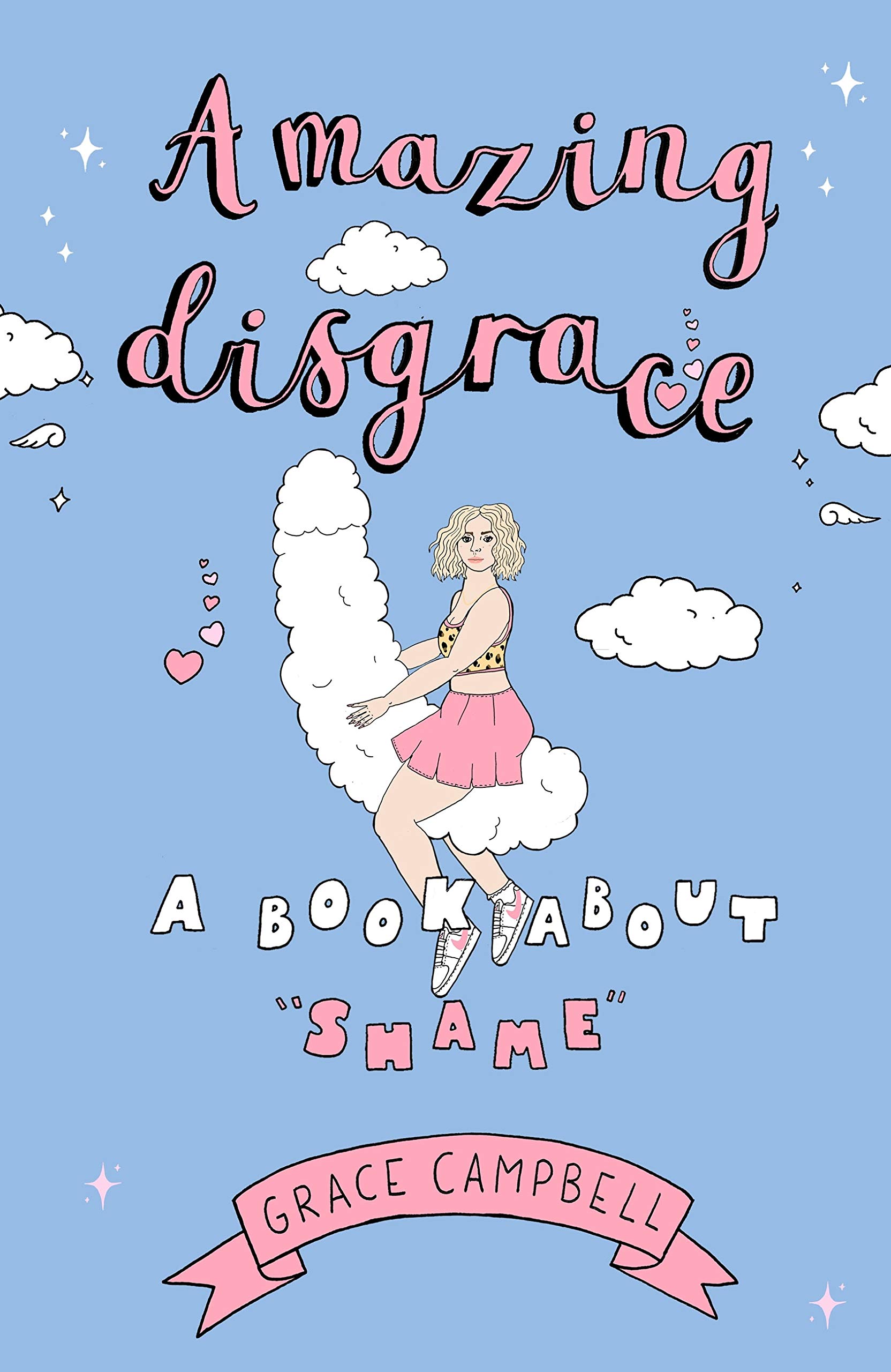Amazing Disgrace: A Book About "Shame" by Grace Campbell | Goodreads