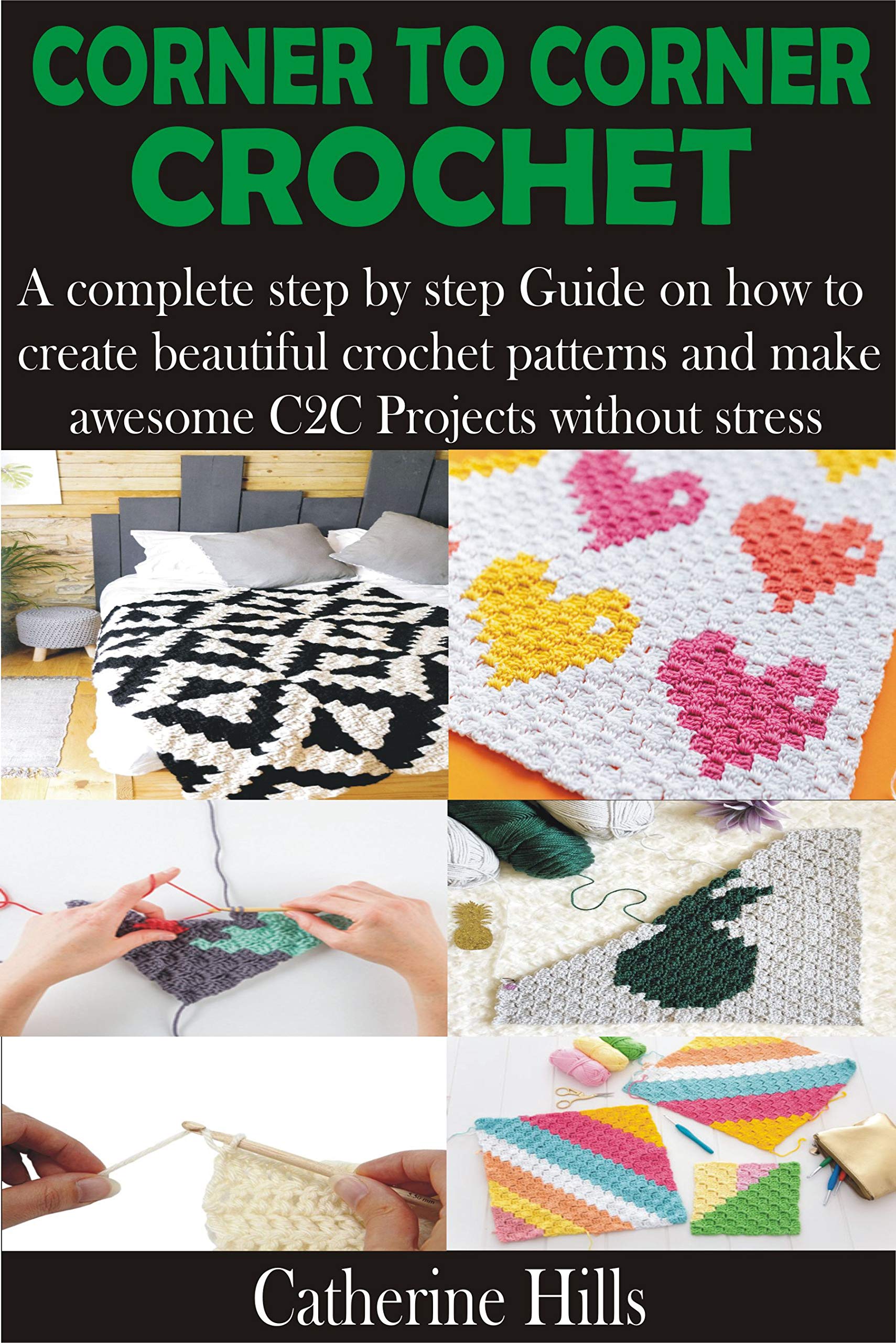 CORNER TO CORNER CROCHET : A complete step by step Guide on how to create beautiful crochet ...
