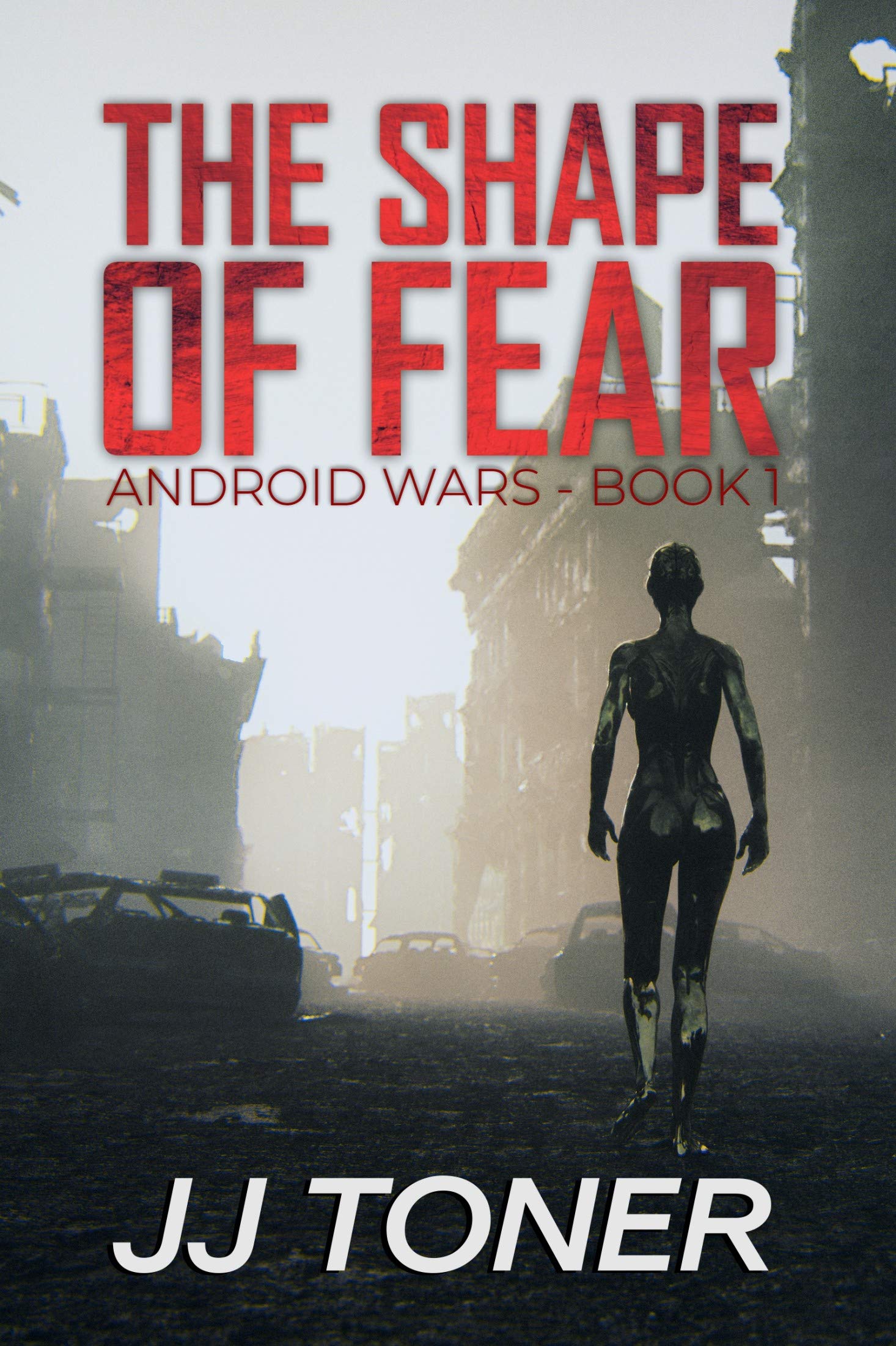 The Shape of Fear: Android Wars - Book 1 by J.J. Toner | Goodreads