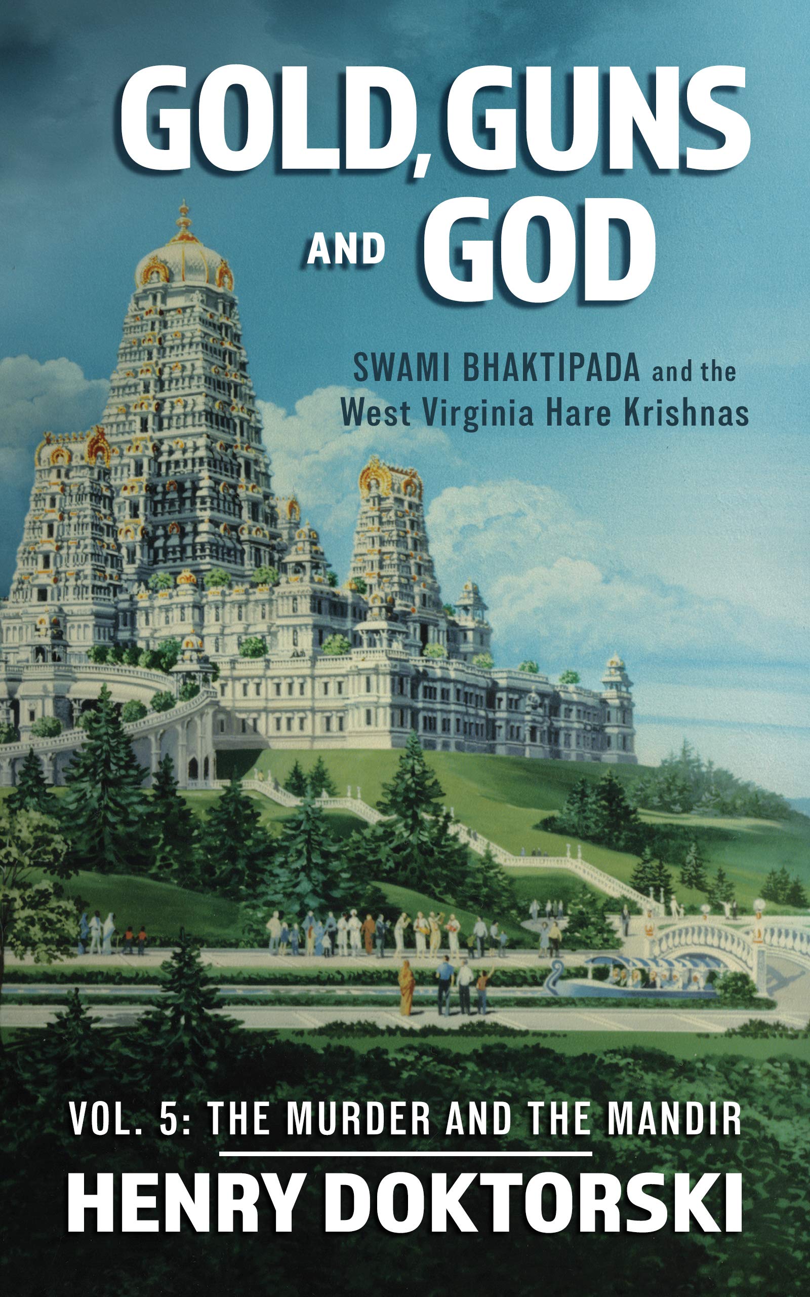 Gold, Guns and God: Vol. 5, Swami Bhaktipada and the West Virginia Hare ...