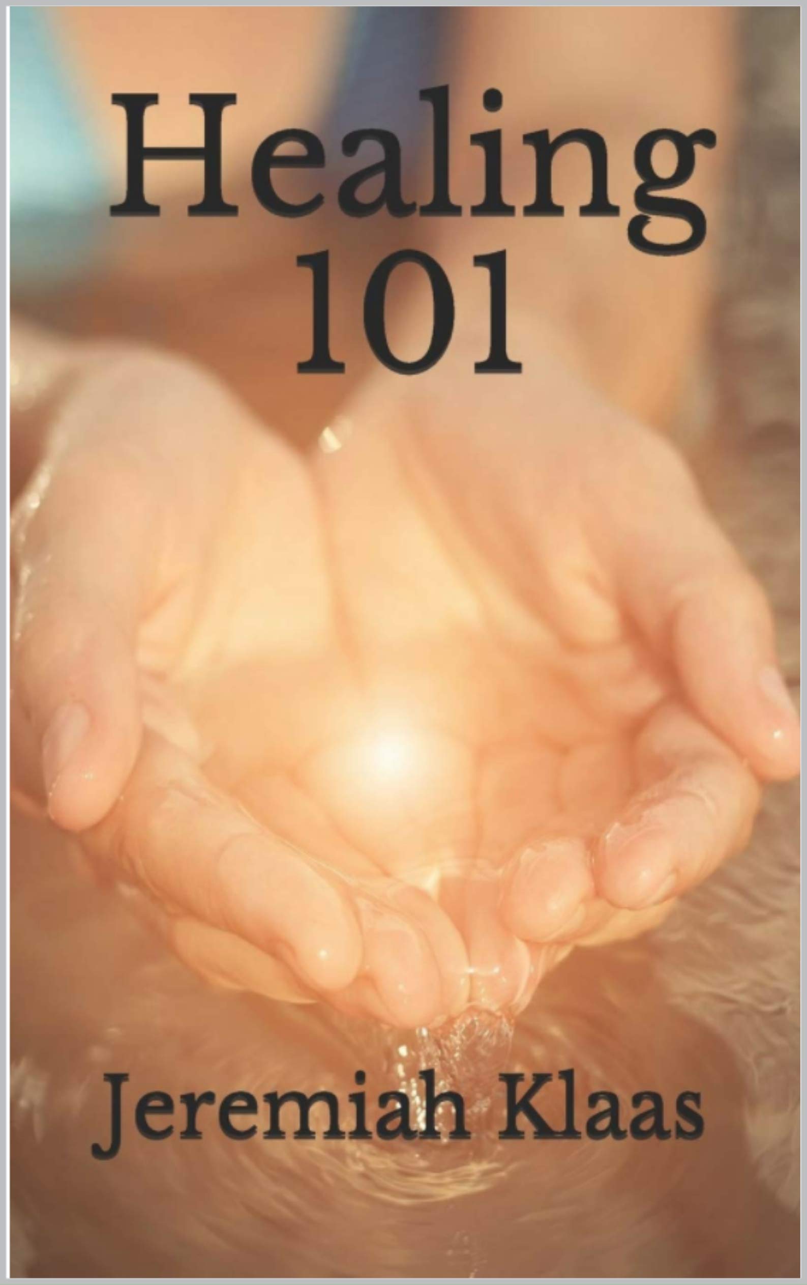 Healing 101 by Jeremiah Klaas | Goodreads