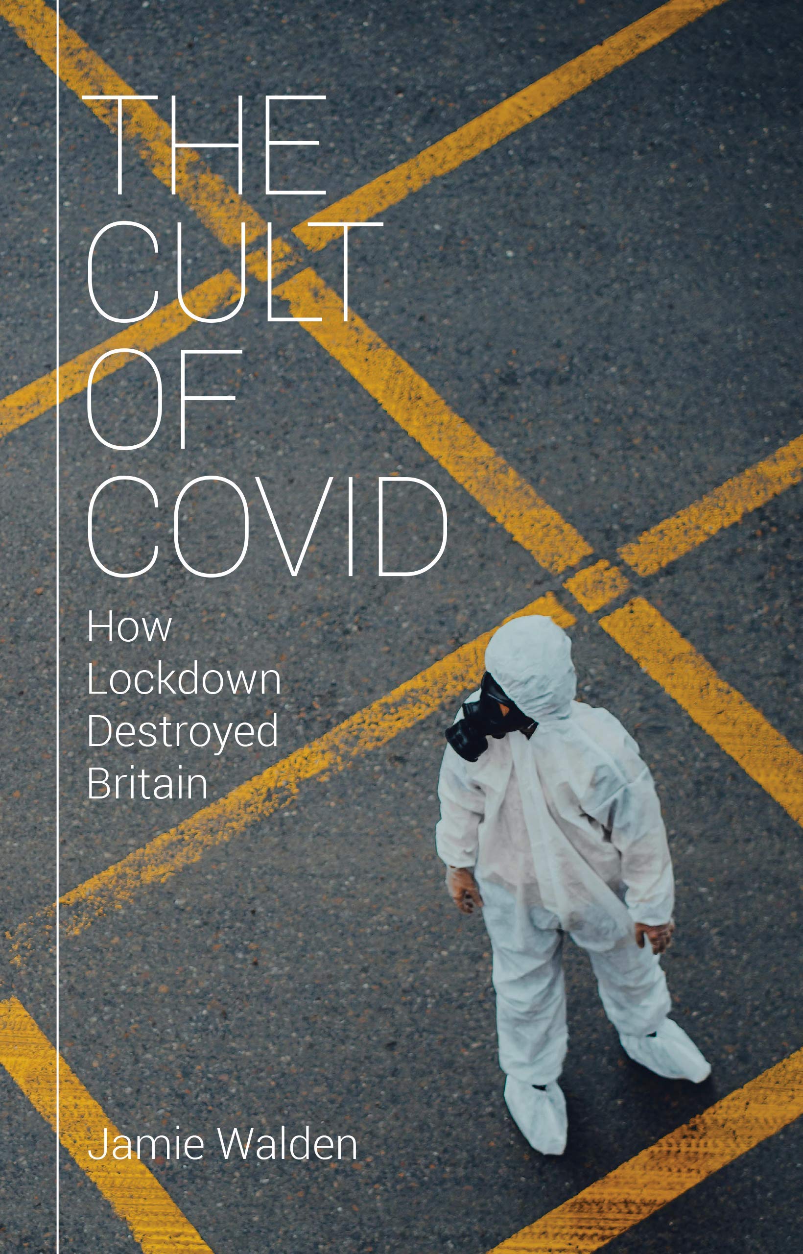 The Cult of Covid: How Lockdown Destroyed Britain by Jamie Walden ...