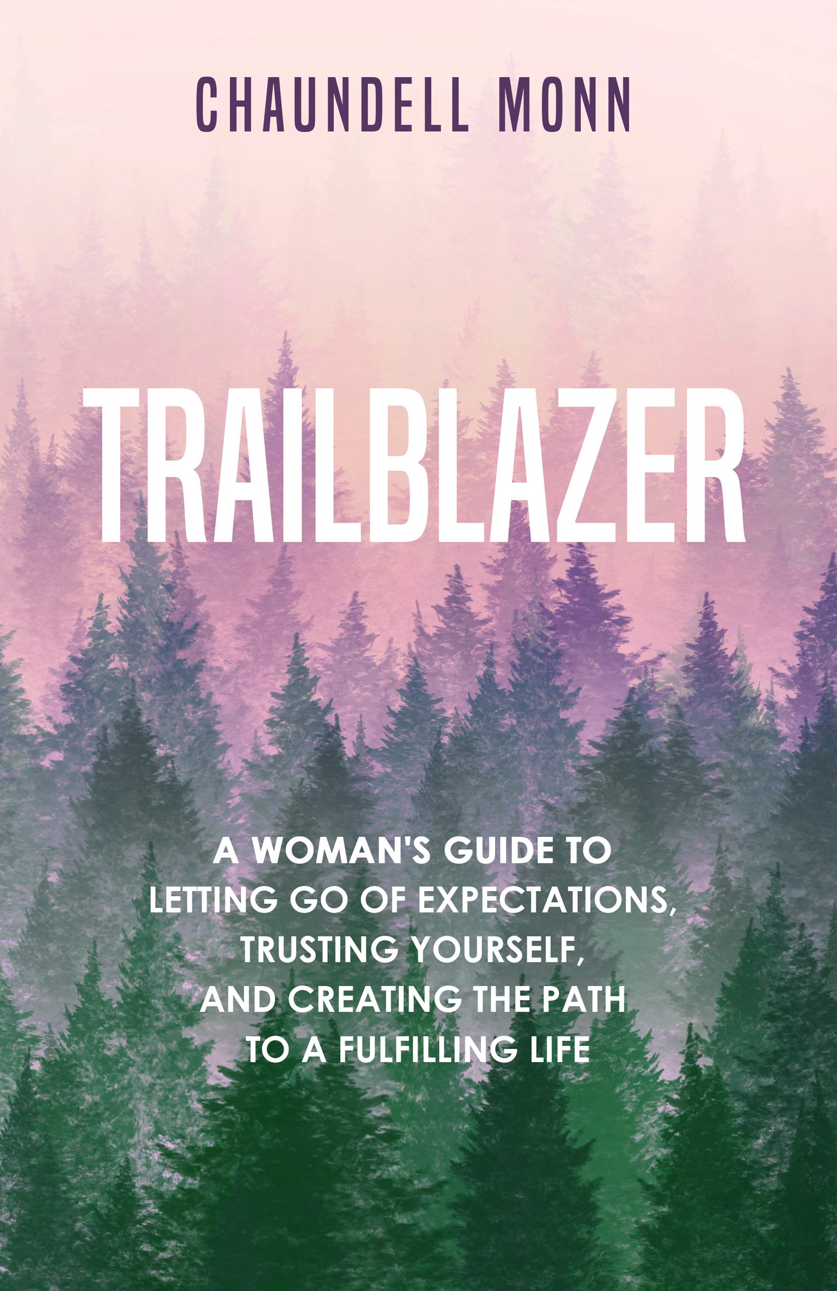 Trailblazer: A Woman's Guide to Letting Go of Expectations, Trusting ...
