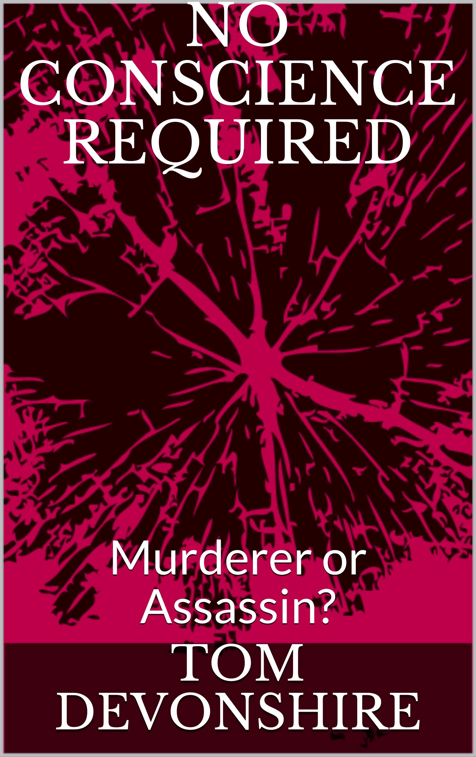NO CONSCIENCE REQUIRED: Murderer or Assassin? by TOM DEVONSHIRE | Goodreads